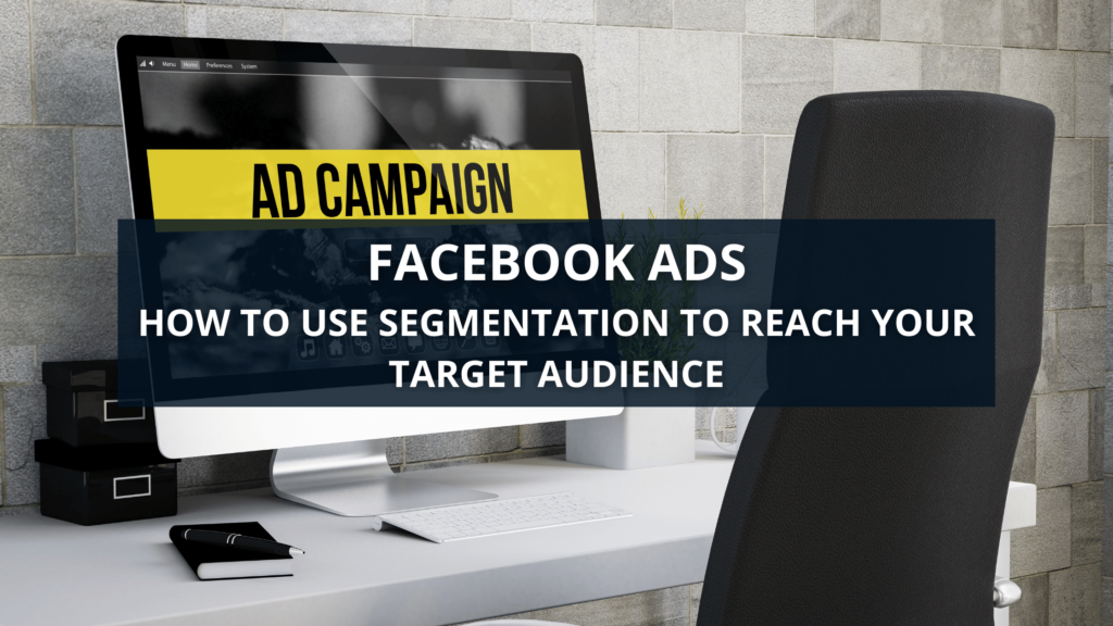 Facebook Ads: How To Use Segmentation To Reach Your Target Audience - We Impulse