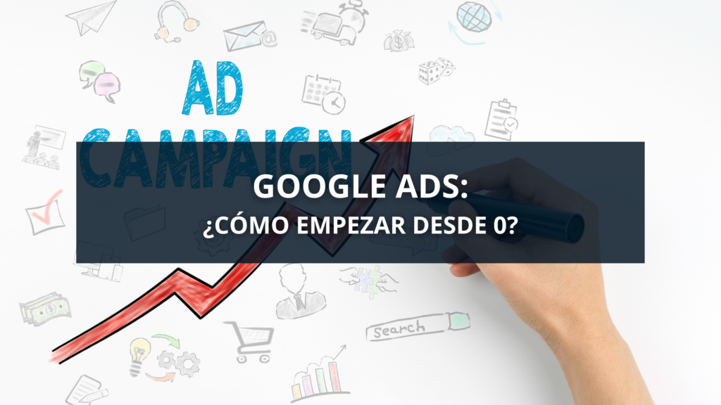 Google Ads ¿Cómo empezar desde 0? - We Impulse